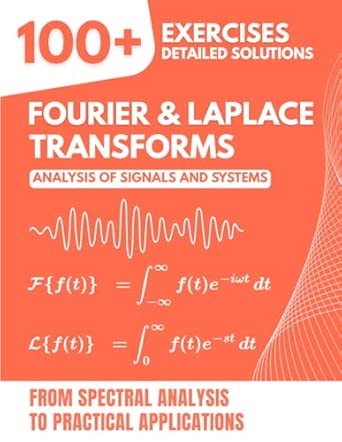 FOURIER & LAPLACE TRANSFORMS: Analysis of Signals and Systems: 100 ...