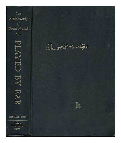 The Autobiography of Daniel A. Lord, S.J.: S.J. Father Daniel A. Lord ...