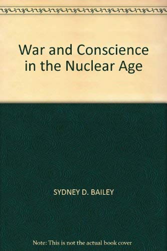 War and Conscience in the Nuclear Age: Bailey, Sydney D.: 9780333436851 ...