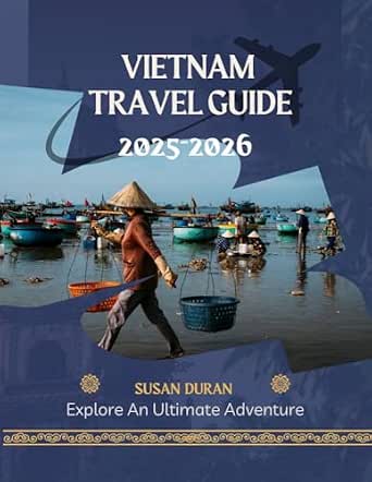 Vietnam Travel Guide 2025-2026: Explore an Ultimate Adventure ...