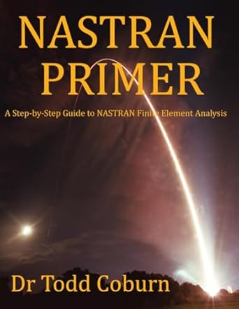 NASTRAN Primer: A Step-by-Step Guide to NASTRAN Finite Element Analysis ...