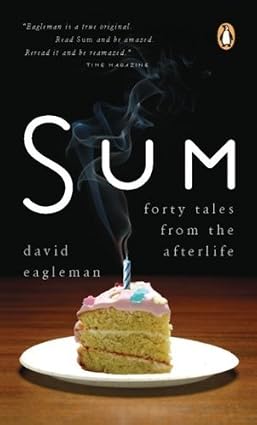 Sum: Forty Tales from the Afterlife by David Eagleman (Feb 9 2010 ...