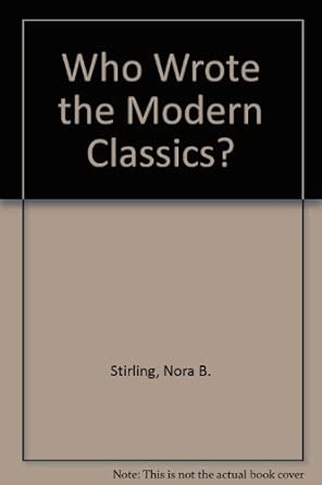 Who Wrote the Modern Classics?: Stirling, Nora B.: 9780381981839 ...