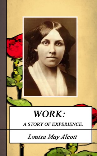 WORK: A STORY OF EXPERIENCE. (Annotated) (Louisa May Alcott Collection ...