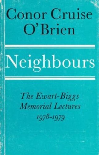 Neighbours: Four lectures (The Ewart-Biggs memorial lectures): O'Brien ...