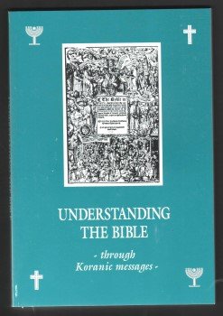 Understanding the Bible - Through Koranic Messages: Meherally ...