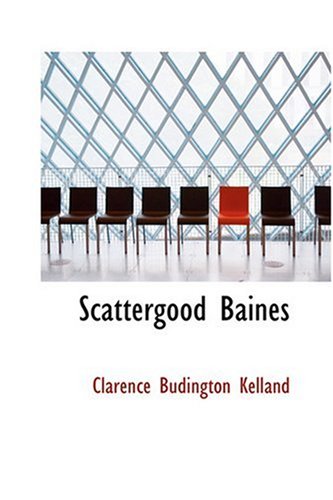 Scattergood Baines: Kelland, Clarence Budington: 9780554339009: Amazon ...