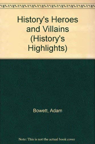 History's Heroes and Villains (History's Highlights): Adam Bowett ...