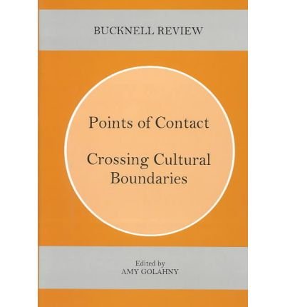 Points of Contact: Crossing Cultural Boundaries (Bucknell Review): Golahny, Amy: 9780838756027 ...