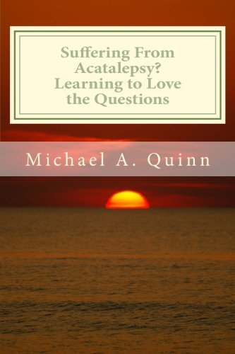 Suffering From Acatalepsy?: Learning to Love the Questions: Quinn, Mr ...
