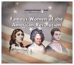 Famous Women of the American Revolution (Building America's Democracy ...