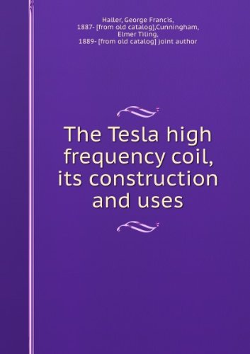 The Tesla High Frequency Coil Its Construction and Uses | Amazon.com.br