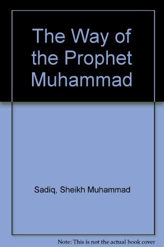 The Way of the Prophet Muhammad: Sadiq, Sheikh Muhammad: 9789960740928 ...