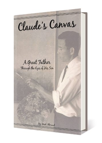 Claude's Canvas: A Great Father Through the Eyes of His Son - Kindle ...