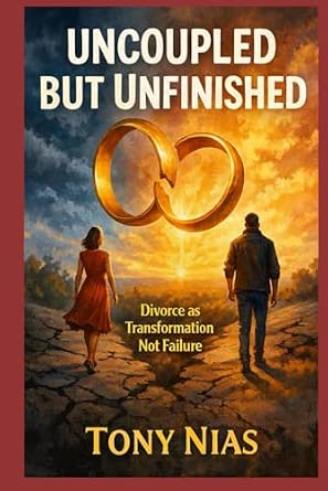 Uncoupled but Unfinished: Divorce as Transformation not Failure: Nias ...