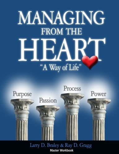 Managing from the Heart - The Workbook: Larry D. Braley: 9780557027262 ...