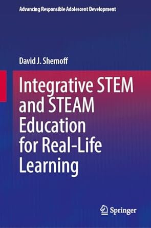 Integrative STEM and STEAM Education for Real-Life Learning: Shernoff ...