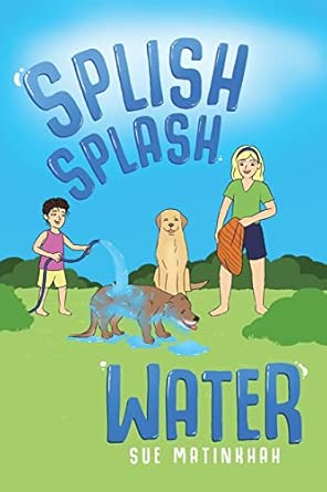Splish Splash Water: Matinkhah, Sue: 9781959165668: Amazon.com: Books