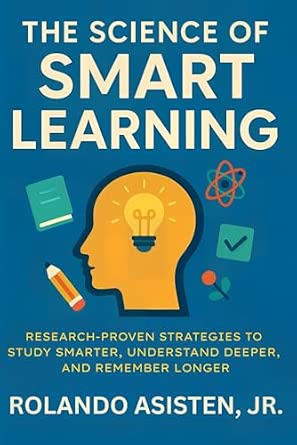 The Science of Smart Learning: Research-Proven Strategies to Study ...