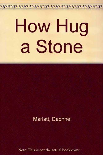 How Hug a Stone: Marlatt, Daphne: 9780888010834: Amazon.com: Books