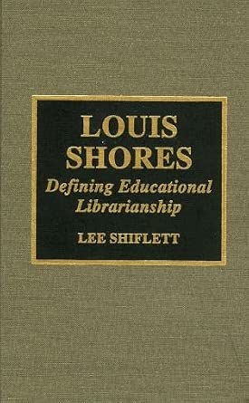 Louis Shores: Defining Educational Librarianship: Shiflett, Lee ...