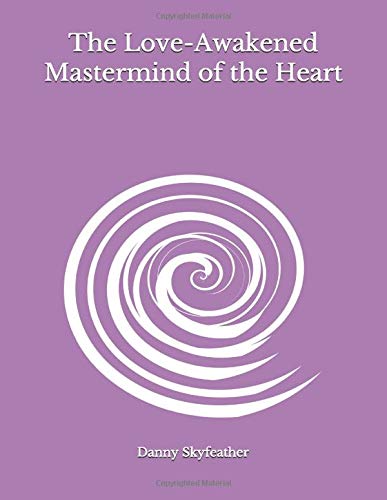 The Love-Awakened Mastermind of the Heart : Skyfeather, Danny: Amazon.de: Bücher