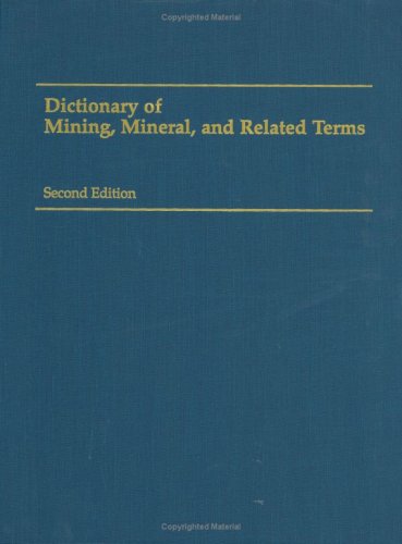 Dictionary of Mining, Mineral, and Related Terms: American Geological ...