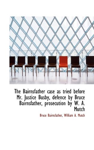 The Bairnsfather case as tried before Mr. Justice Busby, defence by ...