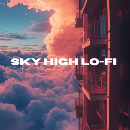 Play Sky High Lo-Fi - Inspirational Lo-Fi Hip-Hop for First Class ...