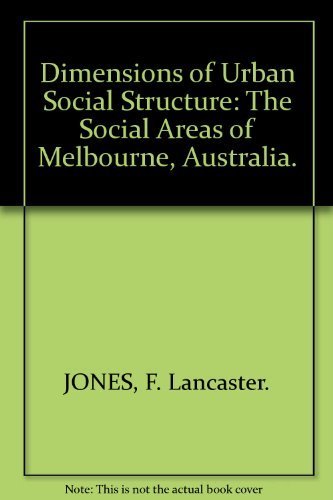 Dimensions of urban social structure;: The social areas of Melbourne ...