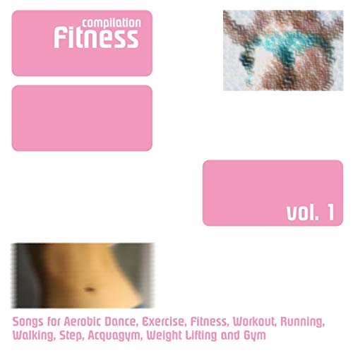 Play Fitness Compilation, Vol. 1 (Songs for Aerobic Dance, Exercise ...