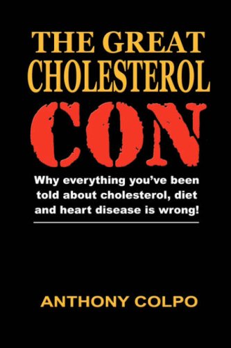 The Great Cholesterol Con: Colpo, Anthony: 9781411694750: Amazon.com: Books