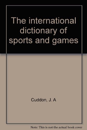 The international dictionary of sports and games: Cuddon, J. A ...