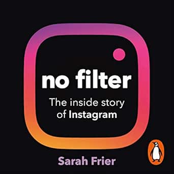 No Filter: The Inside Story of Instagram (Audio Download): Sarah Frier ...