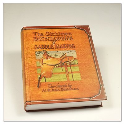 The Stohlman Encyclopedia of Saddle Making: Stohlman, Al and Ann, illus ...