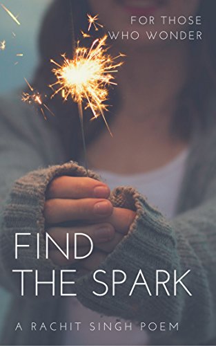 Find the Spark: Poem eBook : Singh, Rachit: Amazon.in: Kindle Store