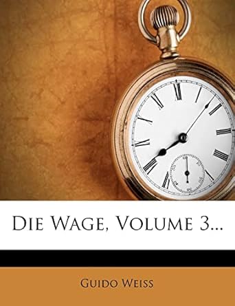 Die Wage, Volume 3... : Weiss, Guido: Amazon.de: Bücher