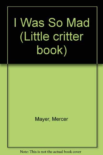 I was so mad (Little critter book): Mayer, Mercer: 9780307606037 ...