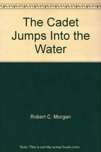The Cadet Jumps Into the Water: A Psycho-Political Allegory For Our Time: Morgan Robert C ...