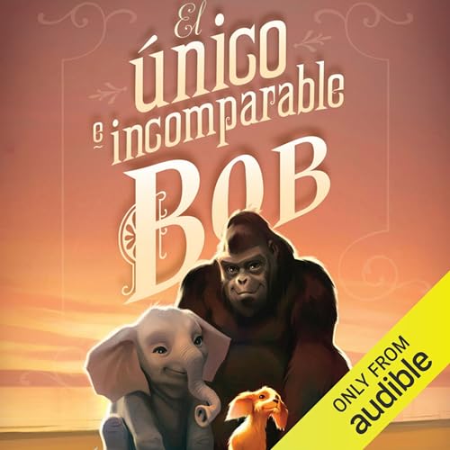 El unico e incomparable Bob [The One and Only Bob]: El único e ...