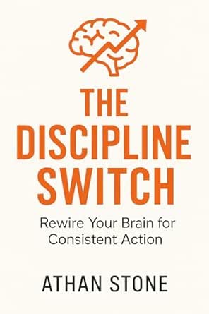 Amazon.com: The Discipline Switch: Rewire Your Brain for Consistent ...