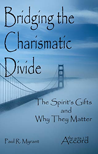 Bridging The Charismatic Divide: The Spirit's Gifts and Why They Matter ...