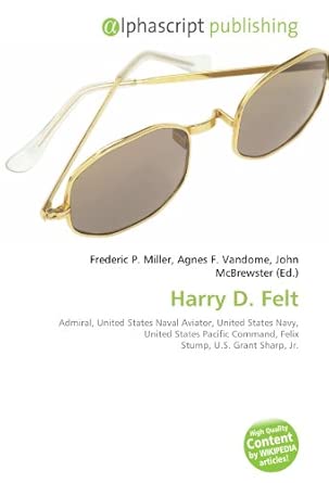 Harry D. Felt: Admiral, United States Naval Aviator, United States Navy ...