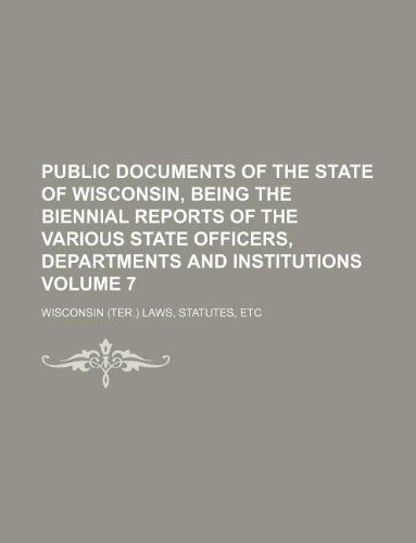 Public Documents of the State of Wisconsin, Being the Biennial Reports ...