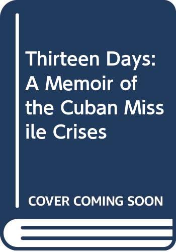Thirteen Days: A Memoir of the Cuban Missile Crises: Robert F. Kennedy ...