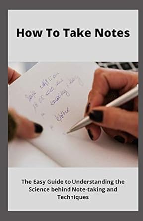 How to Take Notes: The Easy Guide to Understanding the Science Behind ...