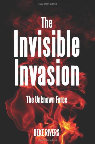 The Invisible Invasion: The Unknown Force: Rivers, Deke: 9781612042152 ...