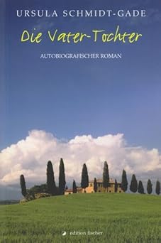 Die Vater-Tochter: Autobiografischer Roman : Schmidt-Gade, Ursula: Amazon.de: Bücher