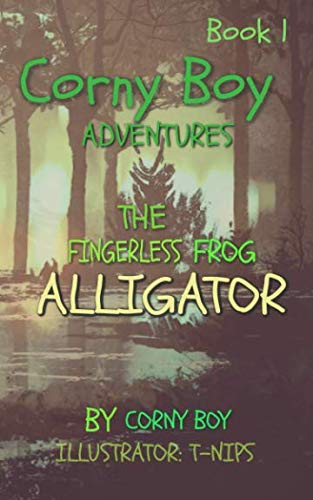 Corny Boy and the Fingerless Frog Alligator (Corny Boy Adventures ...