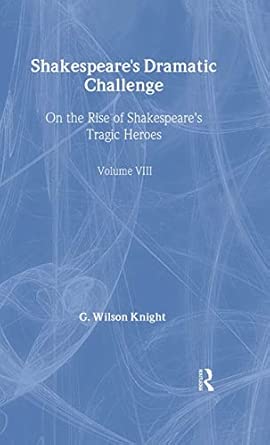 Shakespeare's Dramatic Challenge: On the Rise of Shakespeare's Tragic ...